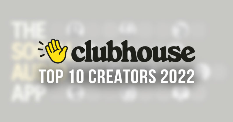 The Top 10 Best Clubhouse Creators of 2022